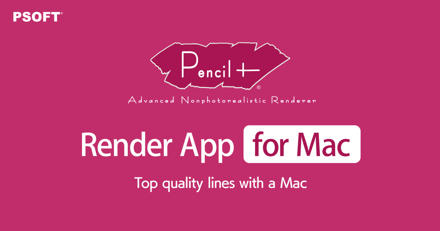 Release of New Product “PSOFT Pencil+ 4 Render App for Mac” | PSOFT WEBSITE